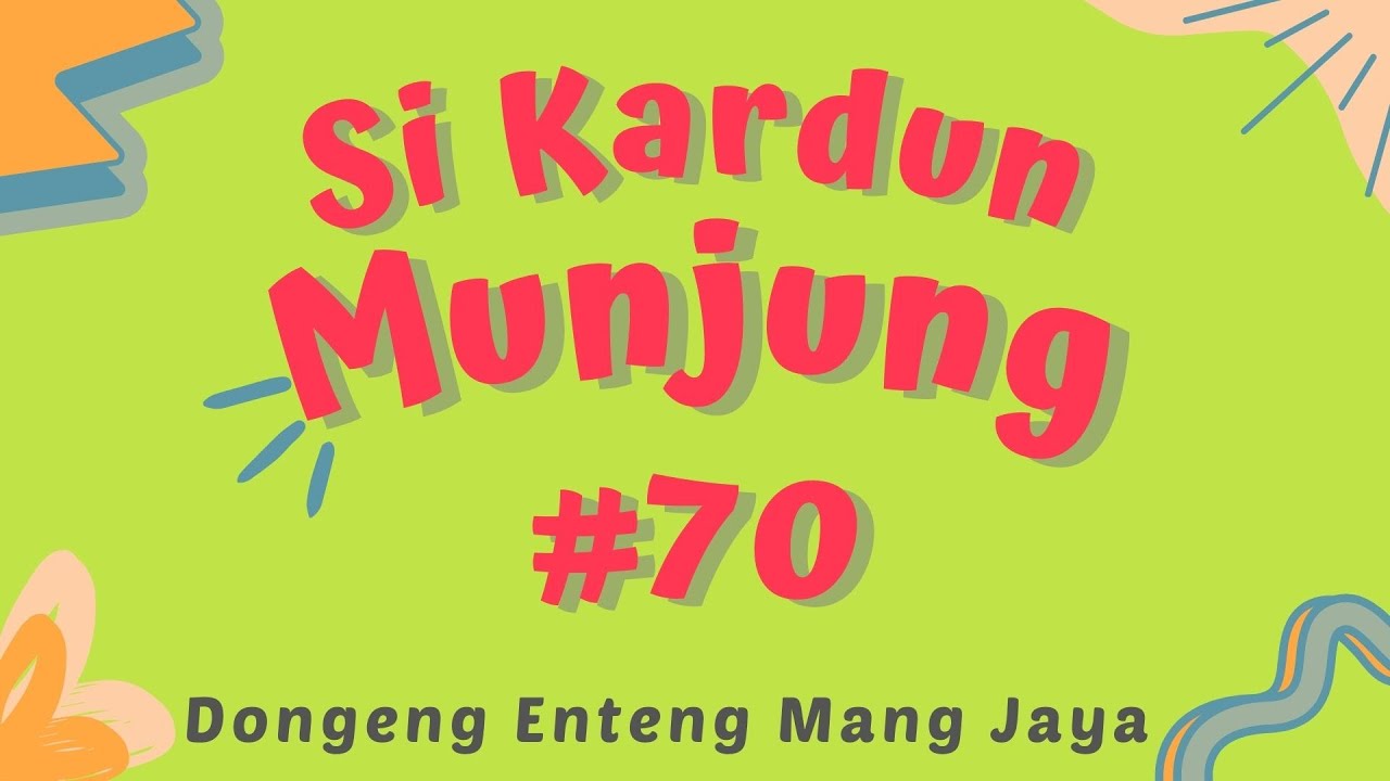 SI KARDUN MUNJUNG, Bagian 70, Dongeng Enteng Mang Jaya, Carita Sunda ...