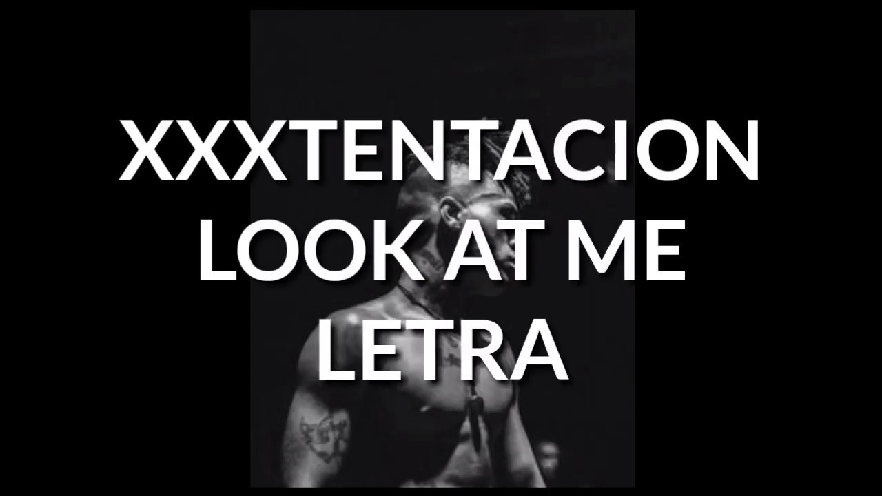 Xxxtentacion Look At Me Letra Youtube