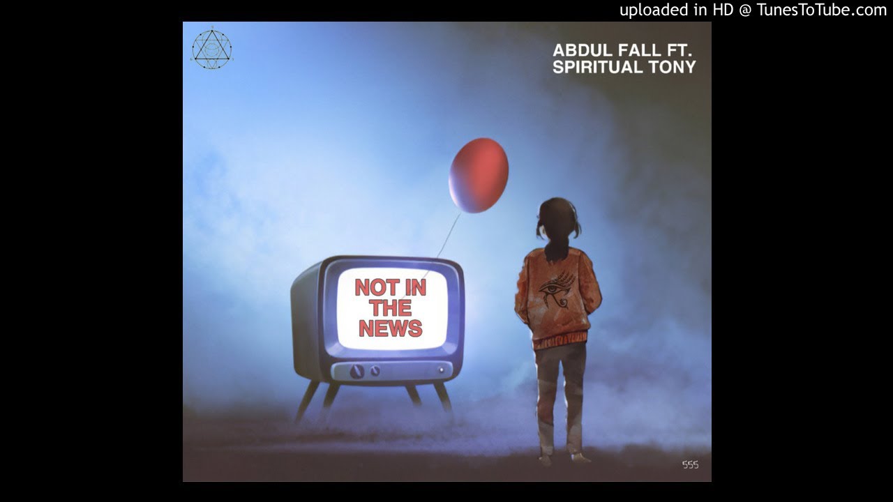 Abdul Fall - Not In The News ft. (Spiritual Tony) - YouTube