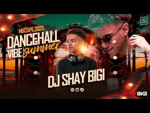 Dancehall vibe summer Mixtape 2025 BY DJ SHAY BIGI