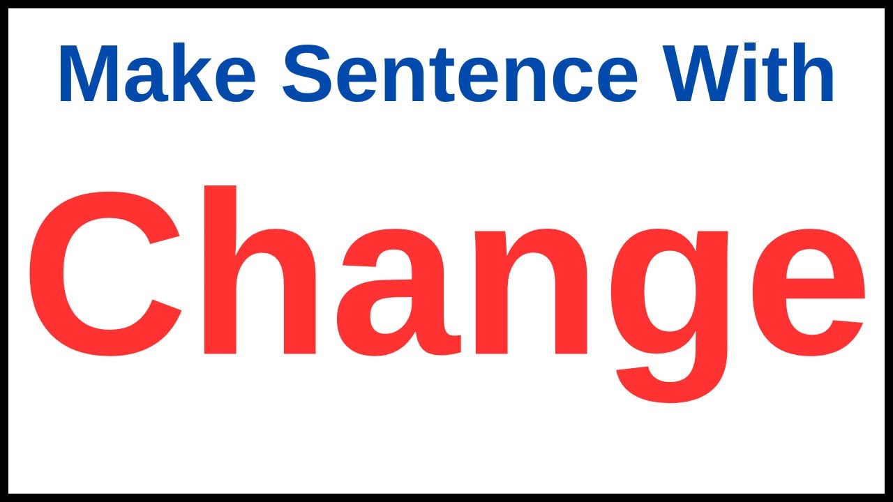 Make Sentence With Change | Make Sentence Of Change | Make A Sentence ...