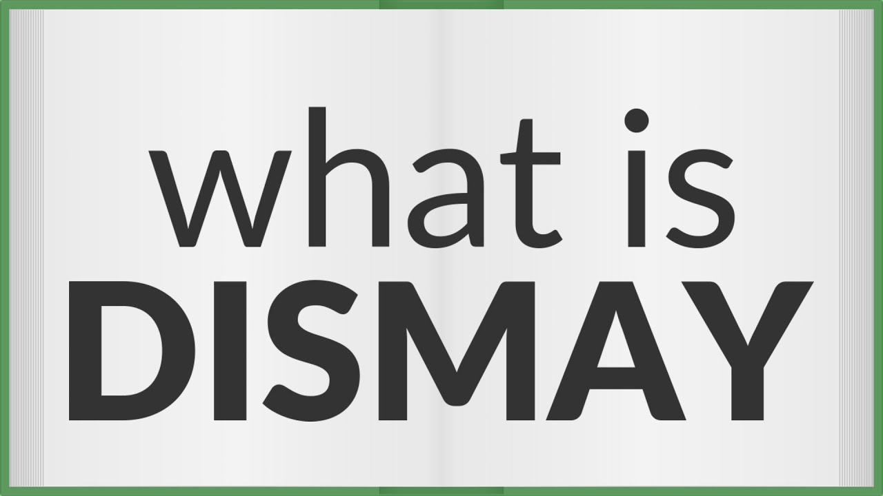 Dismay Meaning Of Dismay YouTube