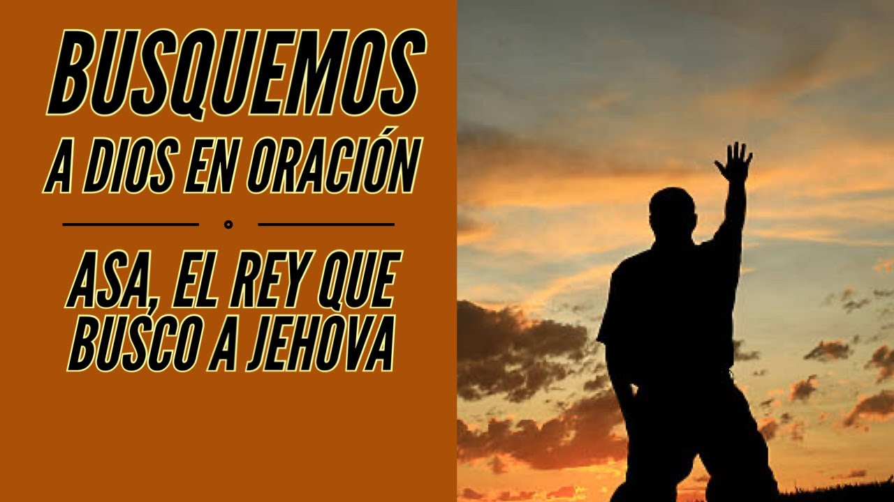 Busquemos a Dios en Oracion - Asa, el rey que busco a Jehova - YouTube