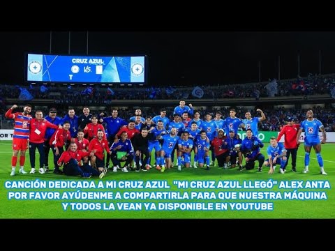 Mi Cruz Azul Llegó Alex Anta Canción dedicada a Mi Cruz Azul #cruzazul ...