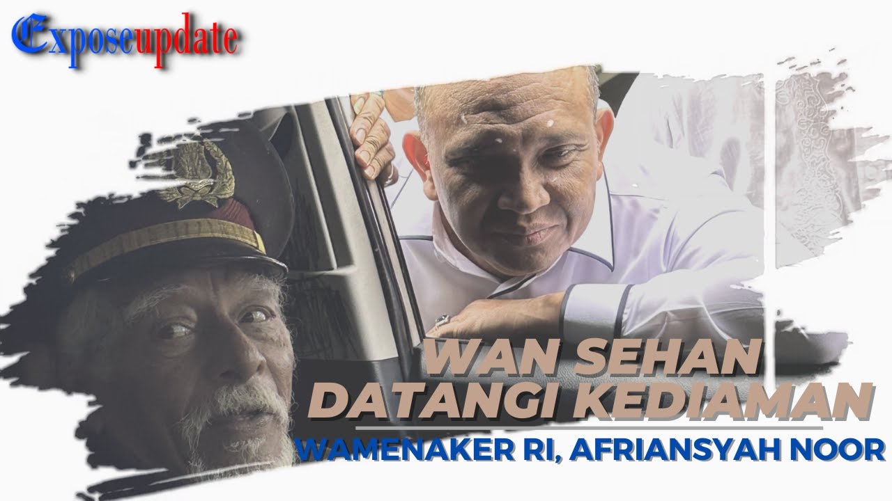 WAN SEHAN DATANGI KEDIAMAN WAMENAKER RI, AFRIANSYAH NOOR #wansehan ...