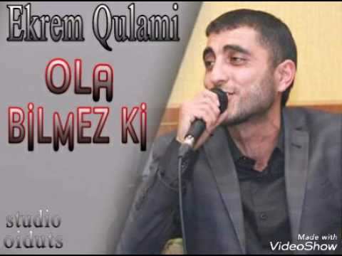 Ekrem Qulami-Ola Bilmez Ki 2017