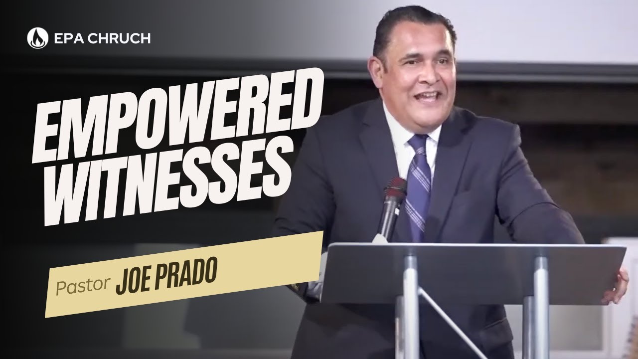 Empowered Witnesses — Pastor Joe Prado - YouTube