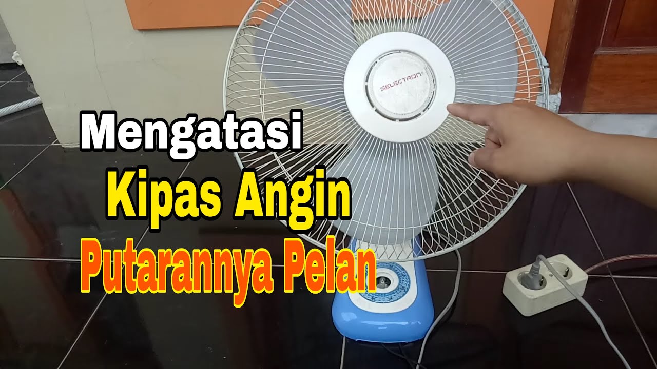 Solusi Mudah Mengatasi Kipas Angin Putaran Pelan/Lemah - YouTube