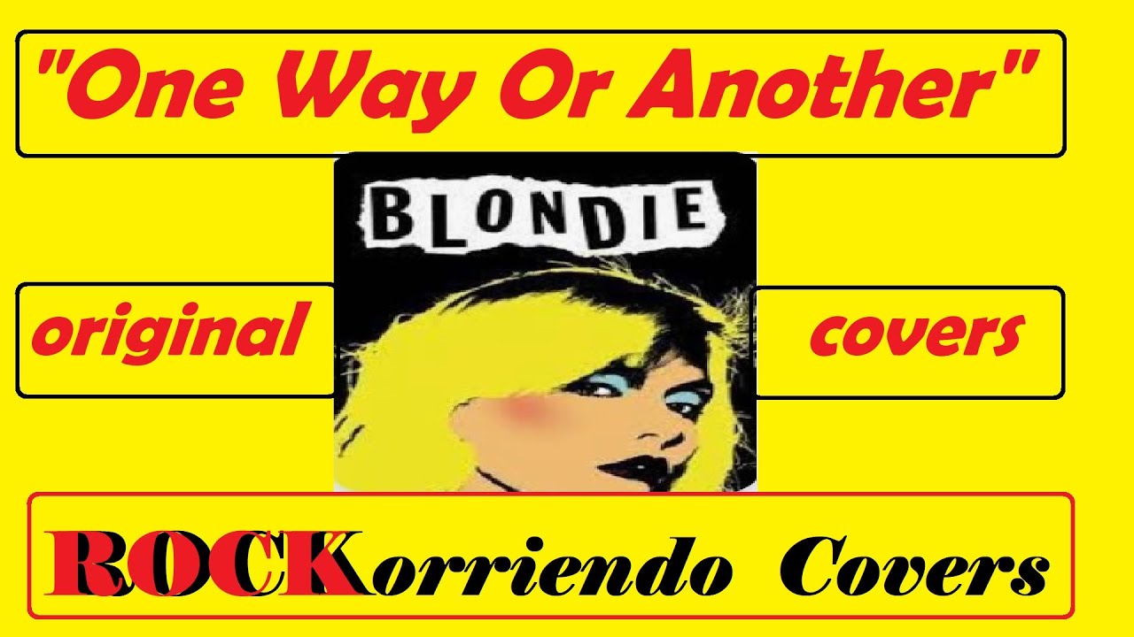 "One Way Or Another" : BLONDIE - versiön original y covers. - YouTube