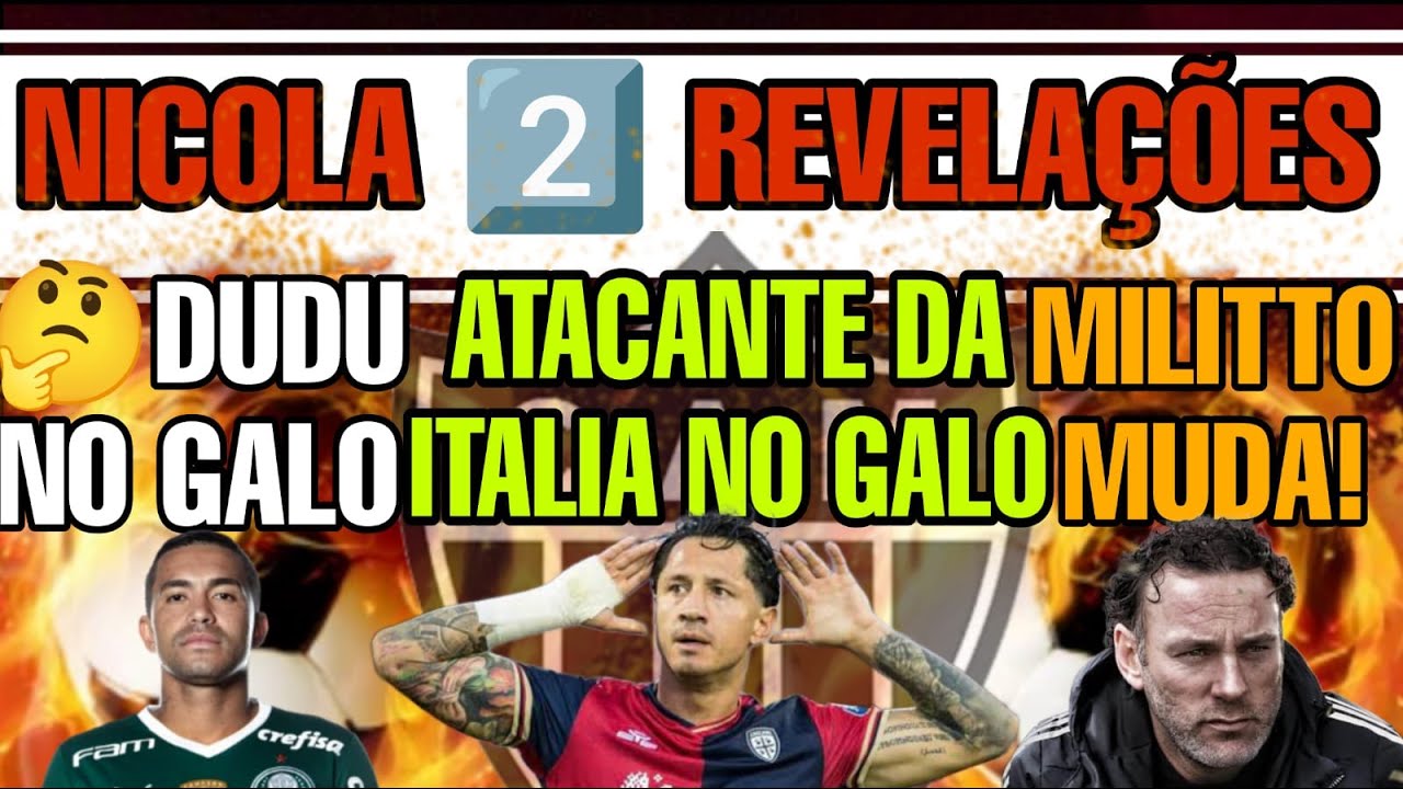 💯GALO QUER ATACANTE ITALIA🎨DUDU NO GALO?🤬NICOLA 2 REVELAÇÕES🎯MLITTO ...