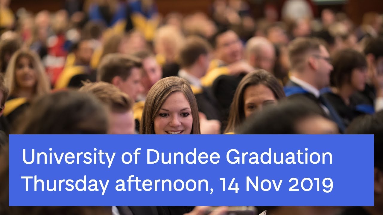 University of Dundee | Winter Graduation | Thursday 14 November 2019 ...