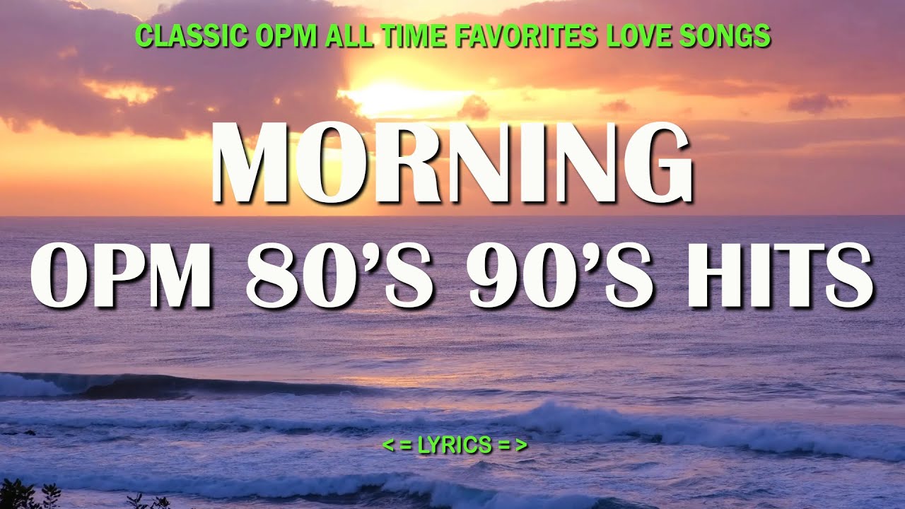 MORNING OPM 80'S 90'S HITS (Lyrics) Nonstop OPM Classic Love Songs All ...
