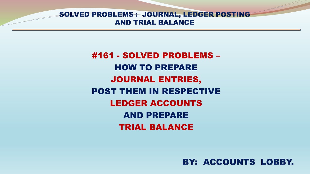 #161 - SOLVED PROBLEMS - HOW TO PREPARE JOURNAL ENTRIES, LEDGER POSTING ...