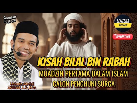 KISAH BILAL BIN RABAH ‼️MUADZIN PERTAMA DALAM ISLAM | USTADZ ABDUL SOMAD, L.c.M.A