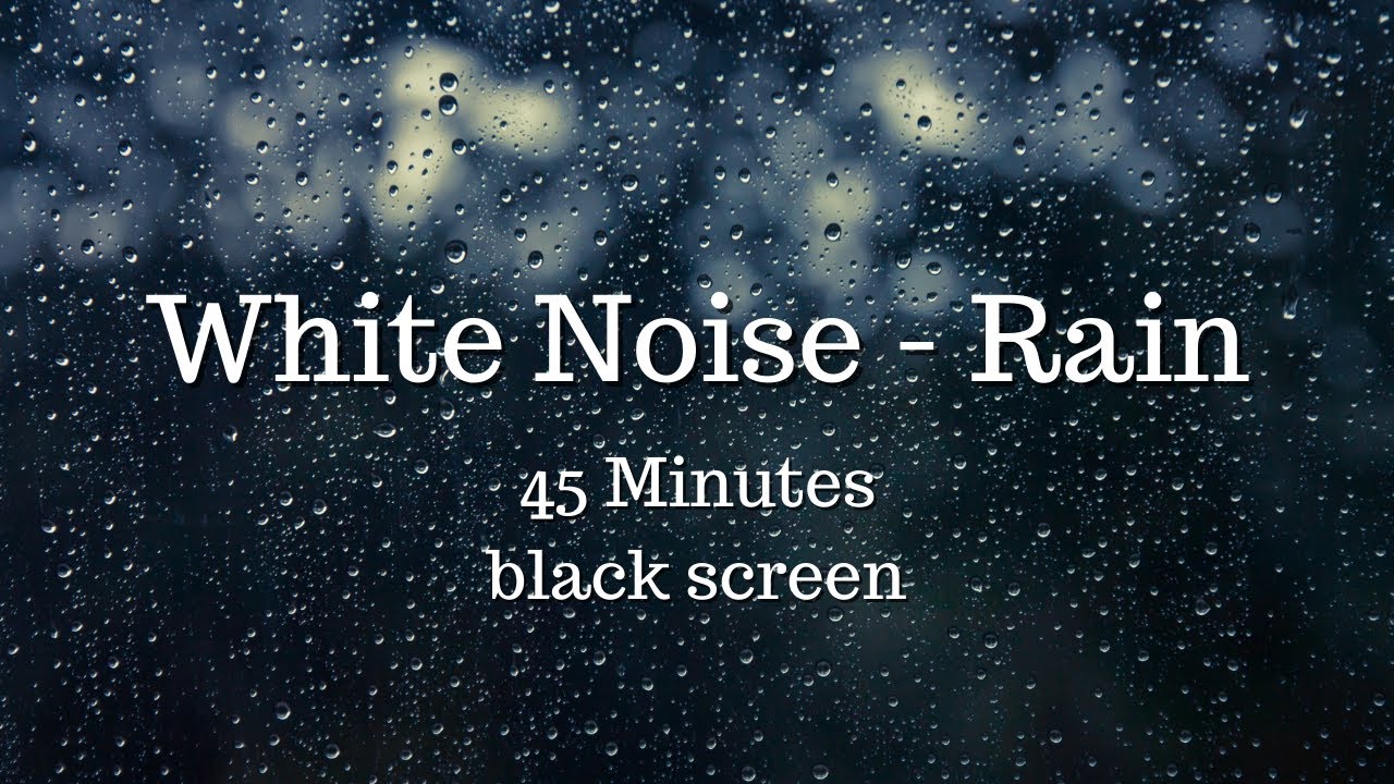 45 Minutes of White Noise Rain & Black Screen Bliss - YouTube