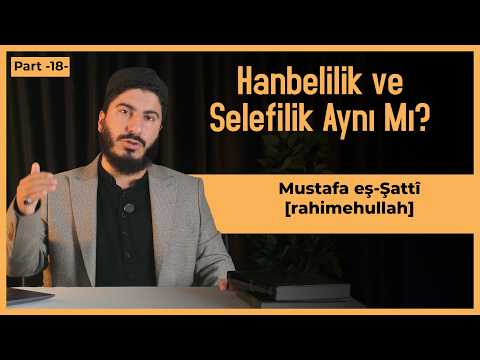 Hanbelîlik & Vehhâbîlik Aynı Mı? | 17. Bölüm: Mustafa b. Ahmed eş-Şattî [rahimehullah]