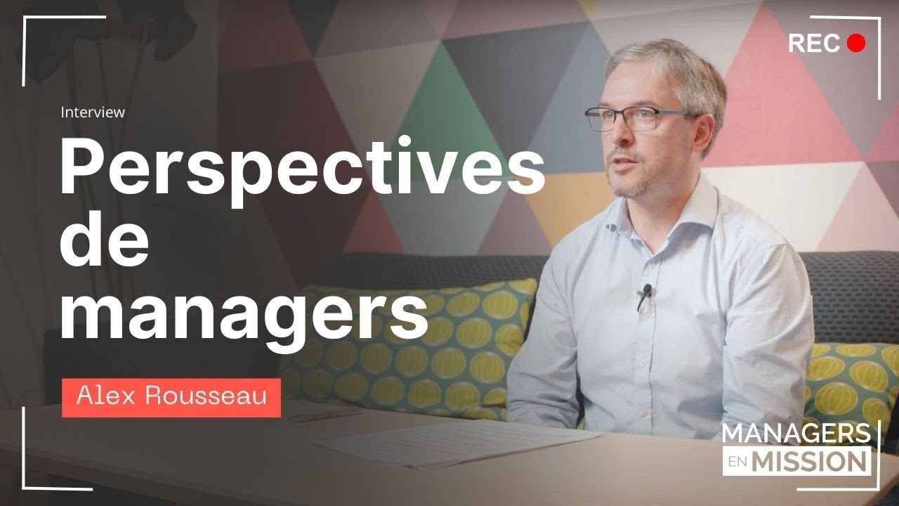 Perspectives de managers _ épisode 1 : Alex Rousseau - YouTube
