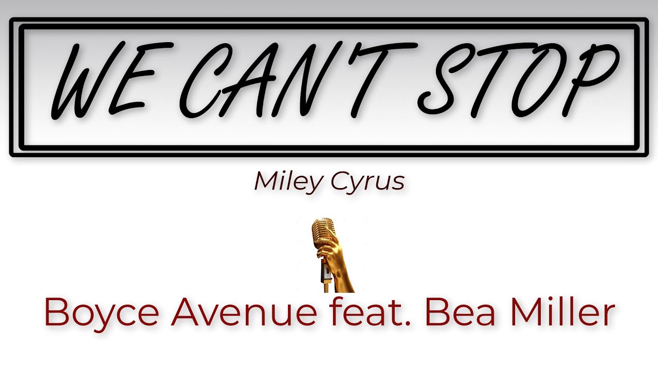 We Can't Stop - Miley Cyrus (Boyce Avenue feat Bea Miller cover) Lyrics ...