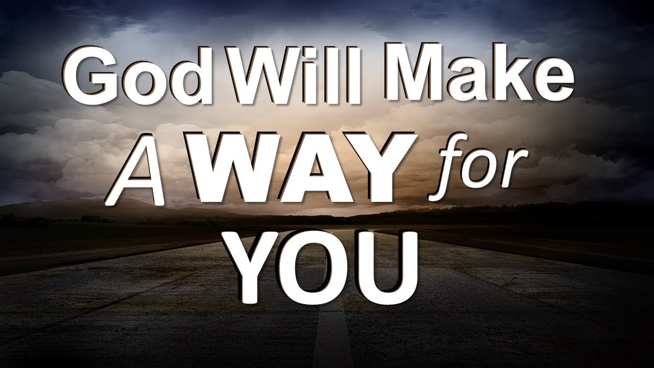GOD WILL MAKE A WAY FOR YOU!! - YouTube
