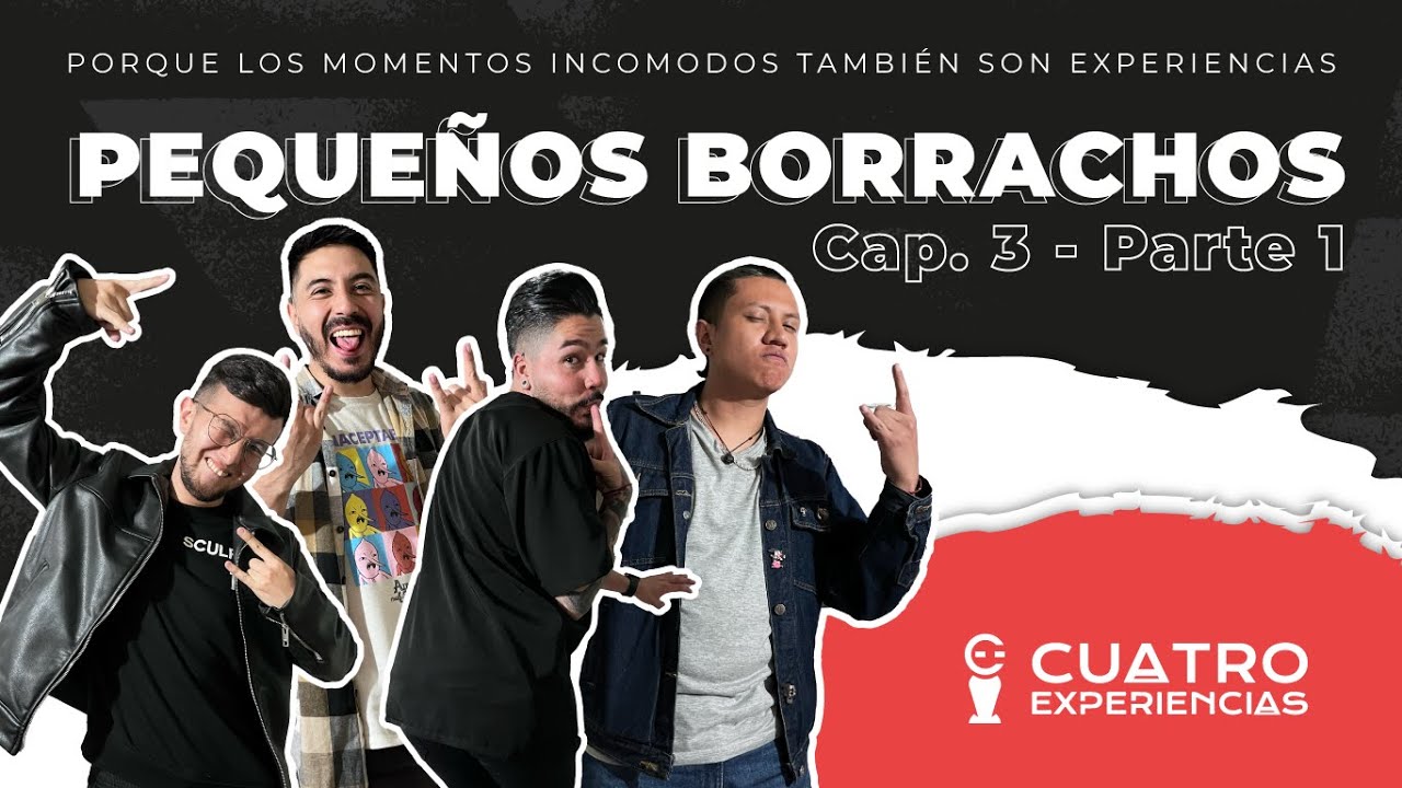 Cap. 3 - Parte 1 - PEQUEÑOS BORRACHOS - Cuatro experiencias - YouTube