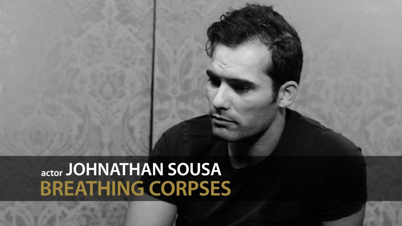 BREATHING CORPSES | actor JOHNATHAN SOUSA - YouTube