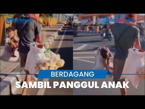 Viral Video Perjuangan Seorang Ayah Jajakan Dagangan Sembari Panggul Anaknya, Warganet Terharu