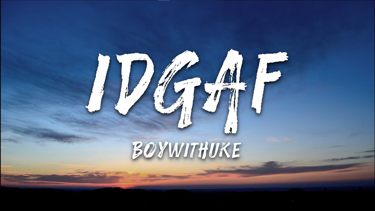 IDGAF - BoyWithUke ( Lyrics ) - YouTube