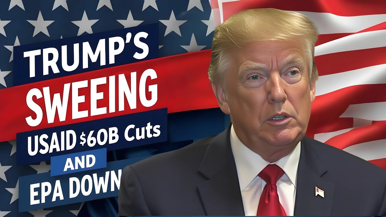 Trump’s Sweeping Executive Order: Unpacking $60B USAID Cuts & EPA ...