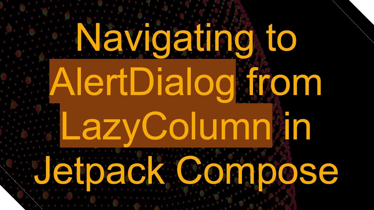 Navigating to AlertDialog from LazyColumn in Jetpack Compose - YouTube