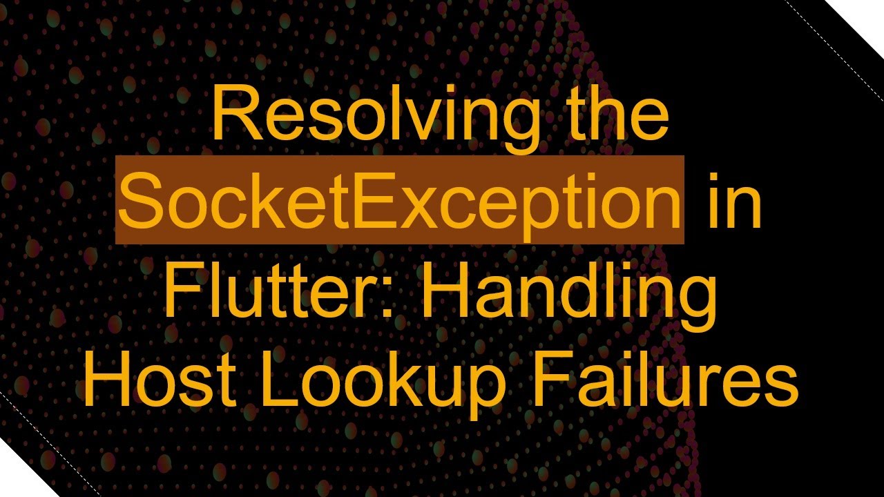 Resolving the SocketException in Flutter: Handling Host Lookup Failures ...
