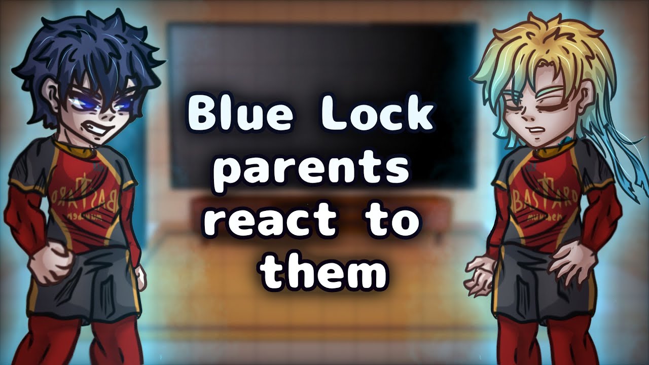 Blue Lock Parents React To Them // Gacha React - YouTube