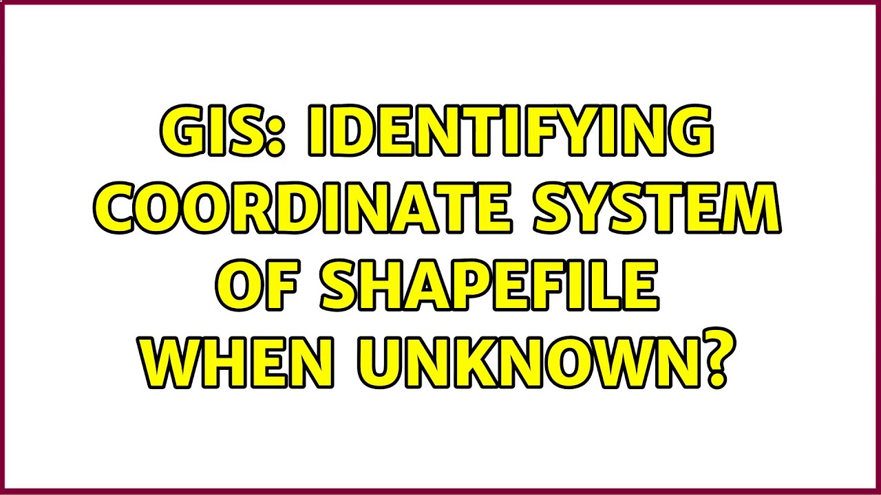 GIS Identifying Coordinate System Of Shapefile When Unknown 16 gis-identifying-coordinate-system-of-shapefile-when-unknown-16