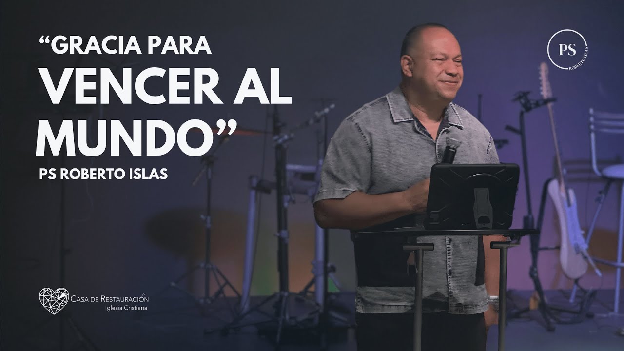 "GRACIA PARA VENCER AL MUNDO" - Ps Roberto Islas - YouTube