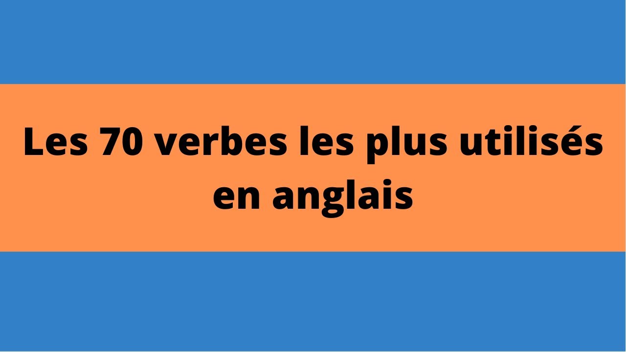 Les 70 VERBES les plus utilisés en anglais - YouTube