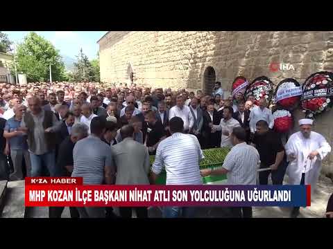 MHP KOZAN İLÇE BAŞKANI NİHAT ATLI SON YOLCULUĞUNA UĞURLANDI