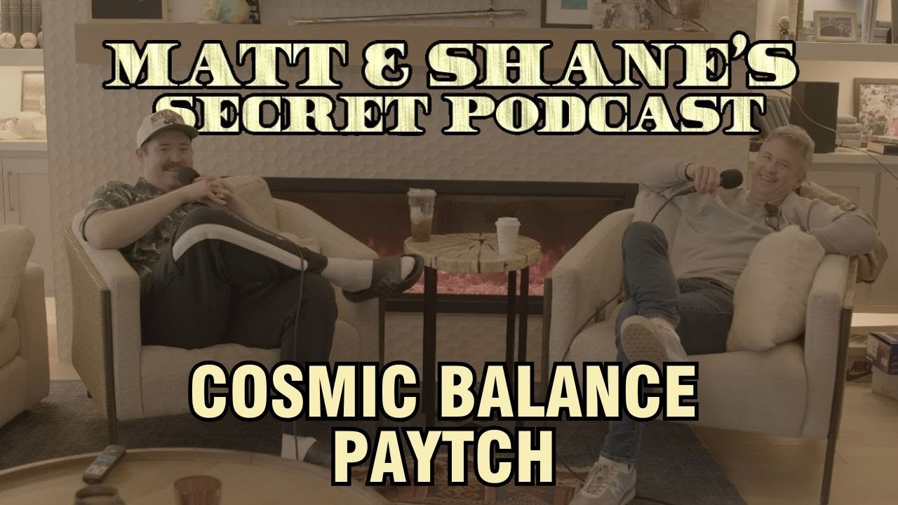 COSMIC BALANCE PAYTCH ¦ Matt and Shane's Secret Podcast - YouTube