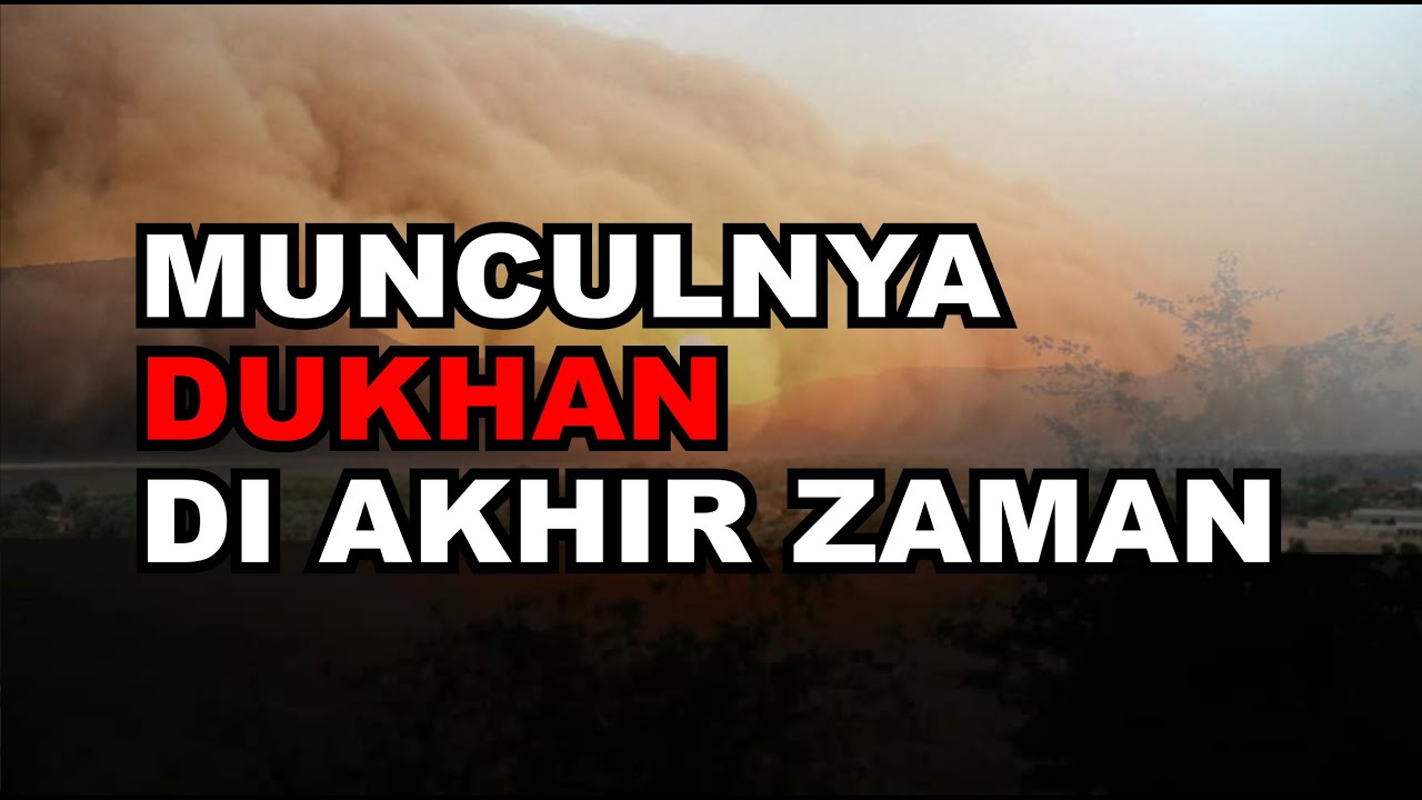 MUNCULNYA DUKHAN DI AKHIR ZAMAN | Dengarkan! - YouTube