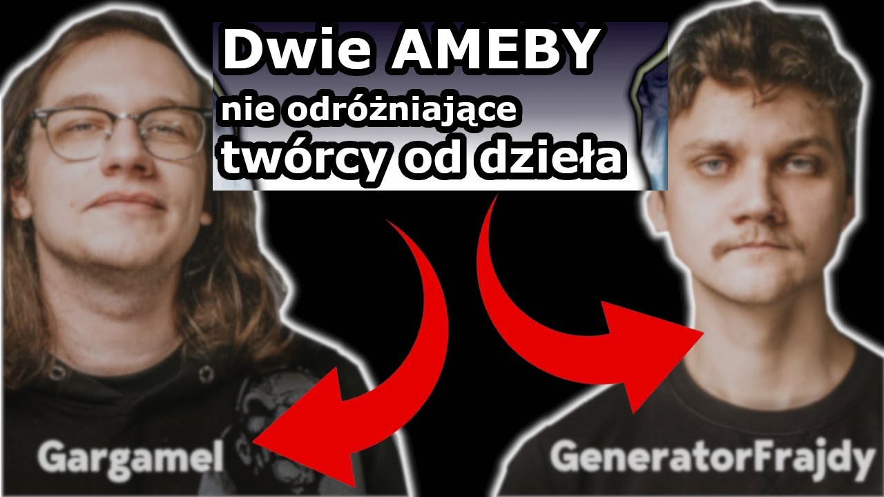 @GeneratorFrajdy+ @GargamelVlog = AMEBY które nie odróżniają dzieła od ...