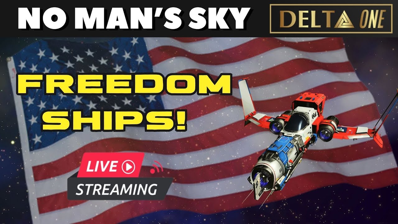 LIVE No Man’s Sky Hunting Some Freedom Ships for ‘Murica 🇺🇸 - YouTube