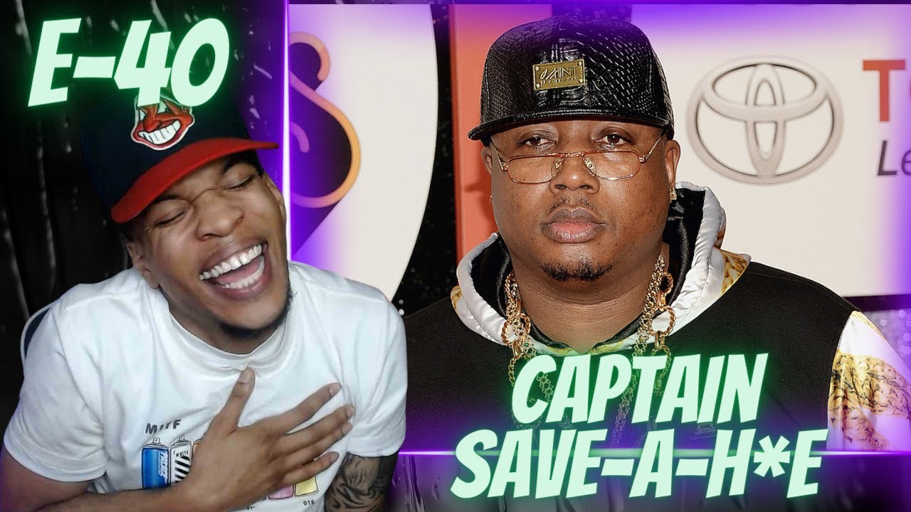 DONT SAVE HER!! E-40 - CAPTAIN SAVE A H*E | REACTION - YouTube