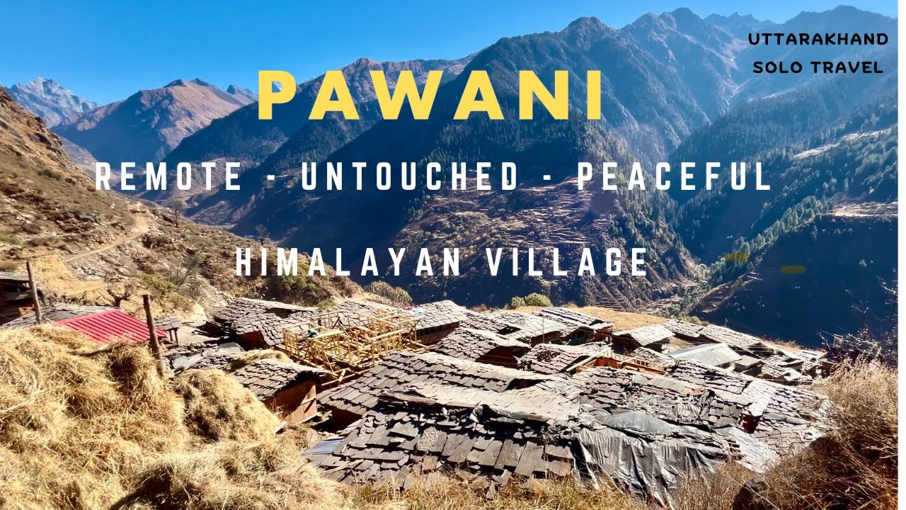 Pawani : The Best Remote, Untouched and Peaceful Himalayan Village || # ...