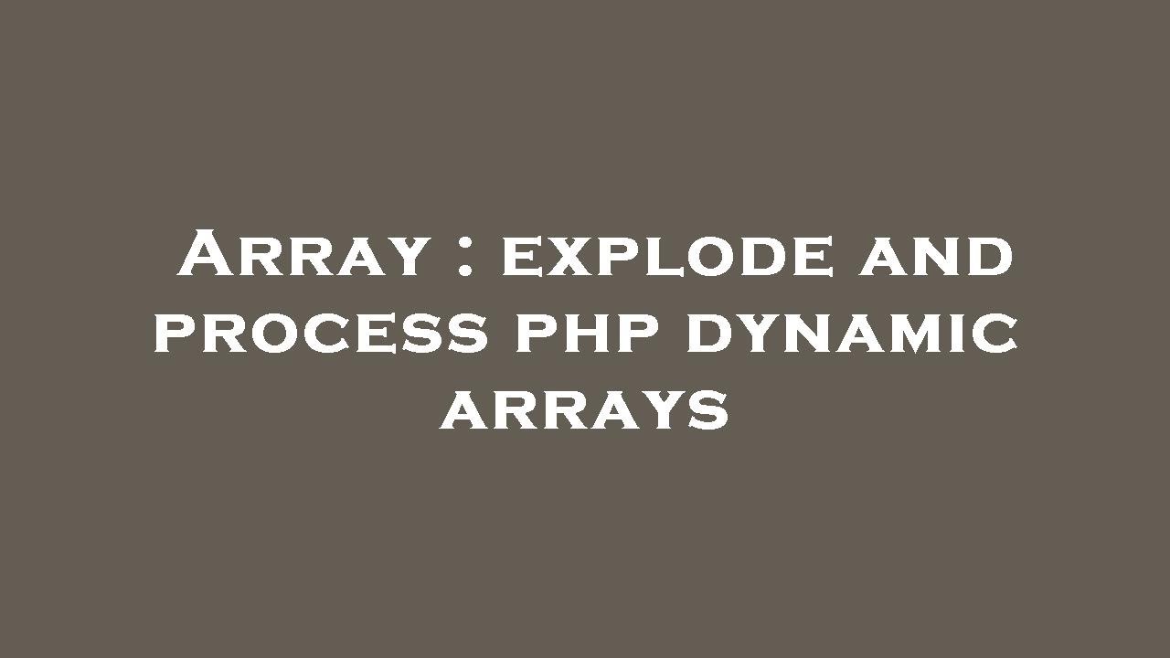 Array : explode and process php dynamic arrays - YouTube