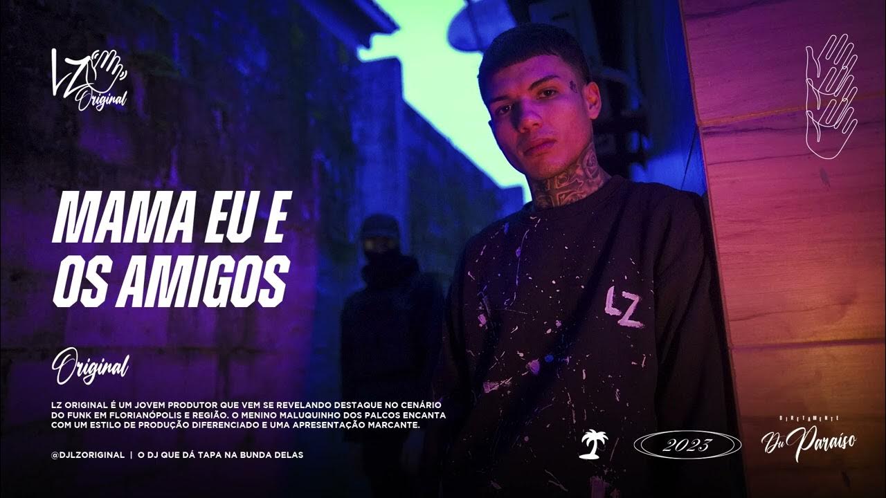 MAMA EU E OS AMIGOS - DJ LZ ORIGINAL (VERSÃO SC) - YouTube