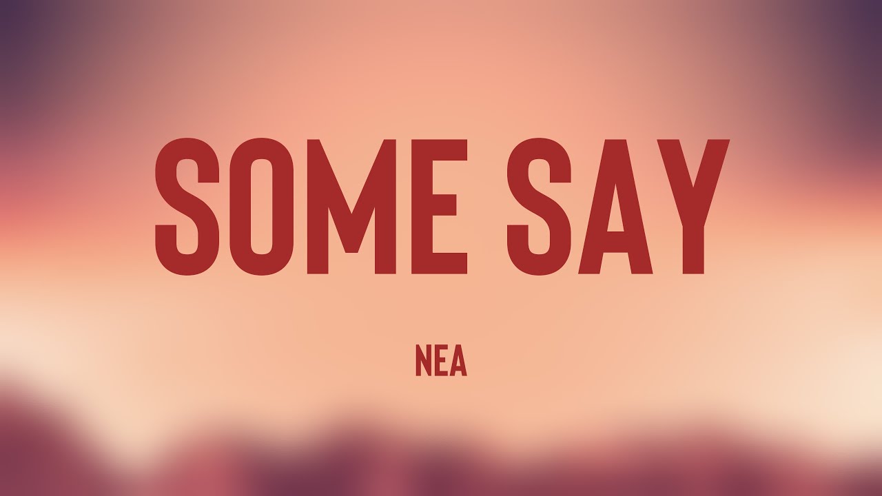 Some Say - Nea (Lyrics Video) 🦋 - YouTube