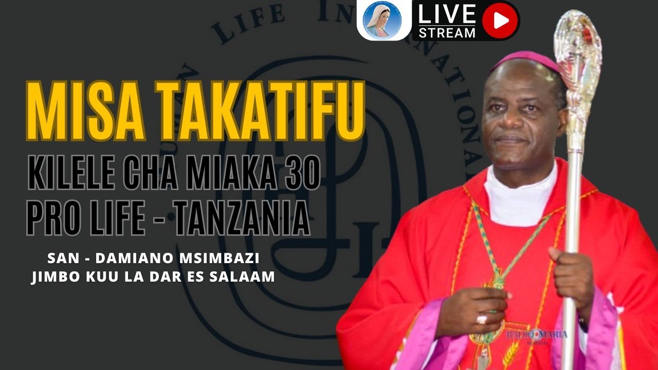 #LIVE | MISA TAKATIFU KILELE CHA MIAKA 30 YA PRO LIFE - TANZANIA. - YouTube