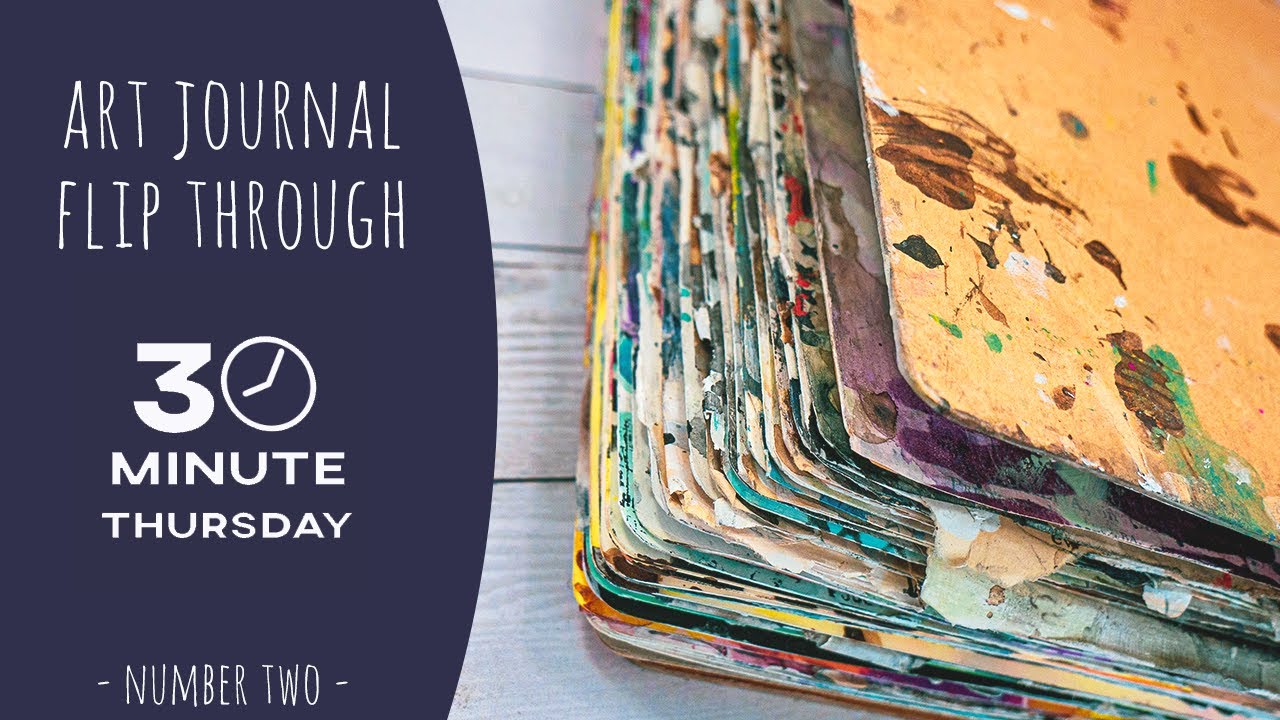30 Minute Thursday - Art Journal Flip Through! Journal Number Two - YouTube