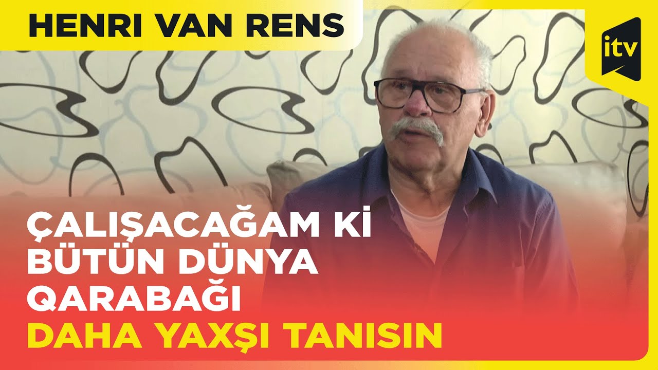 Çalışacağam ki bütün dünya Qarabağı daha yaxşı tanısın | Henri Van Rens ...