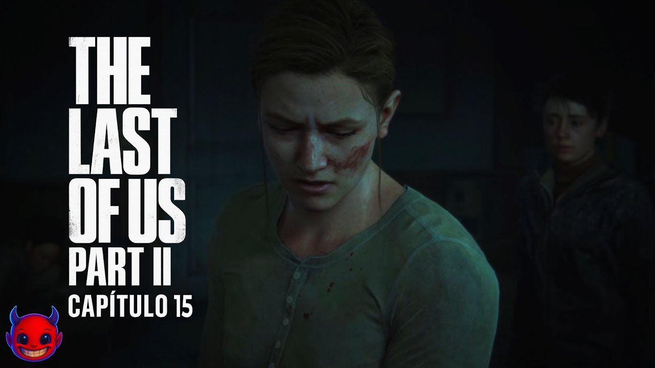 THE LAST OF US PARTE. 2 Gameplay Capitulo 15 | ABBY | PS4 PRO ...
