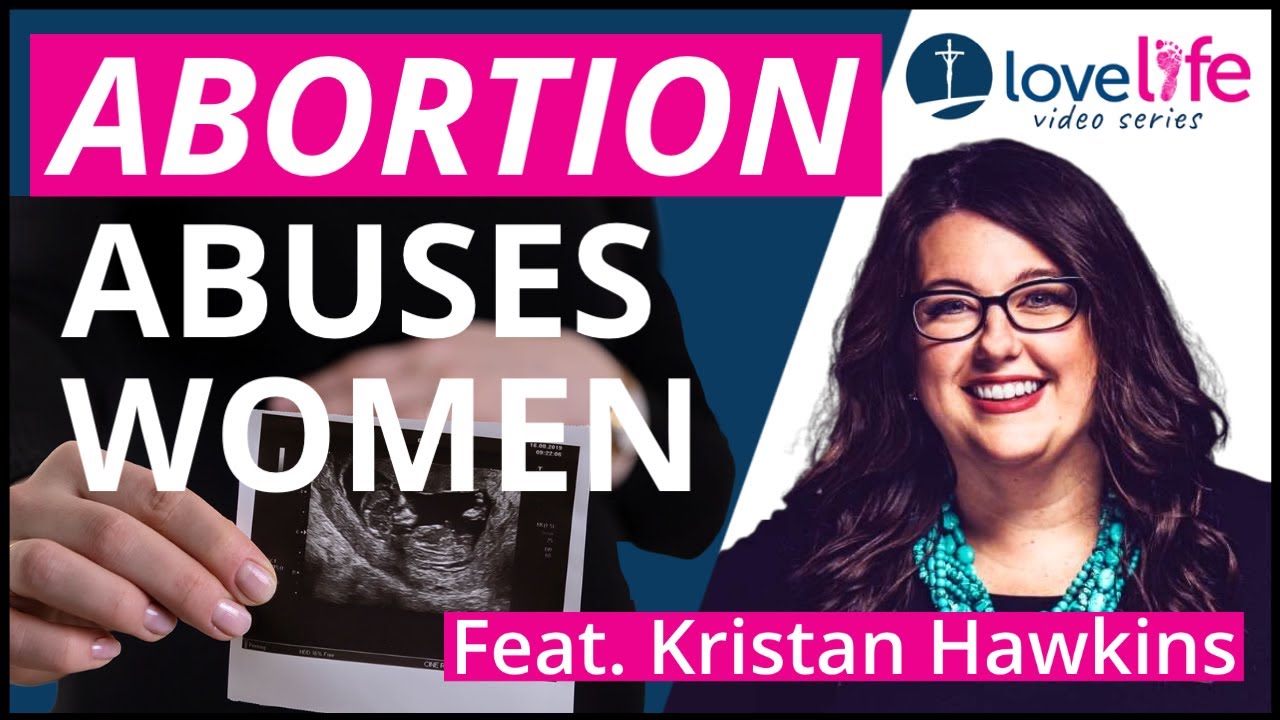 Abortion Abuses Women | Kristan Hawkins | Love Life Series - YouTube