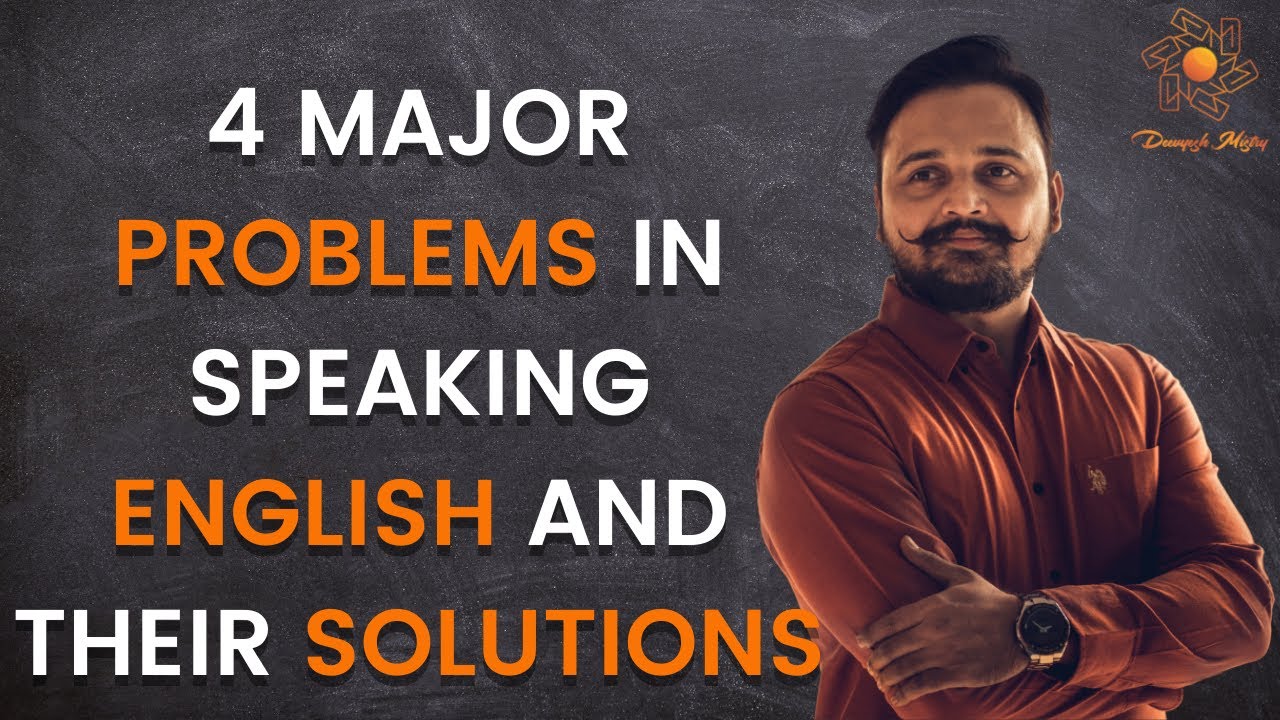 4 MAJOR PROBLEMS IN SPEAKING ENGLISH AND THEIR SOLUTIONS - YouTube